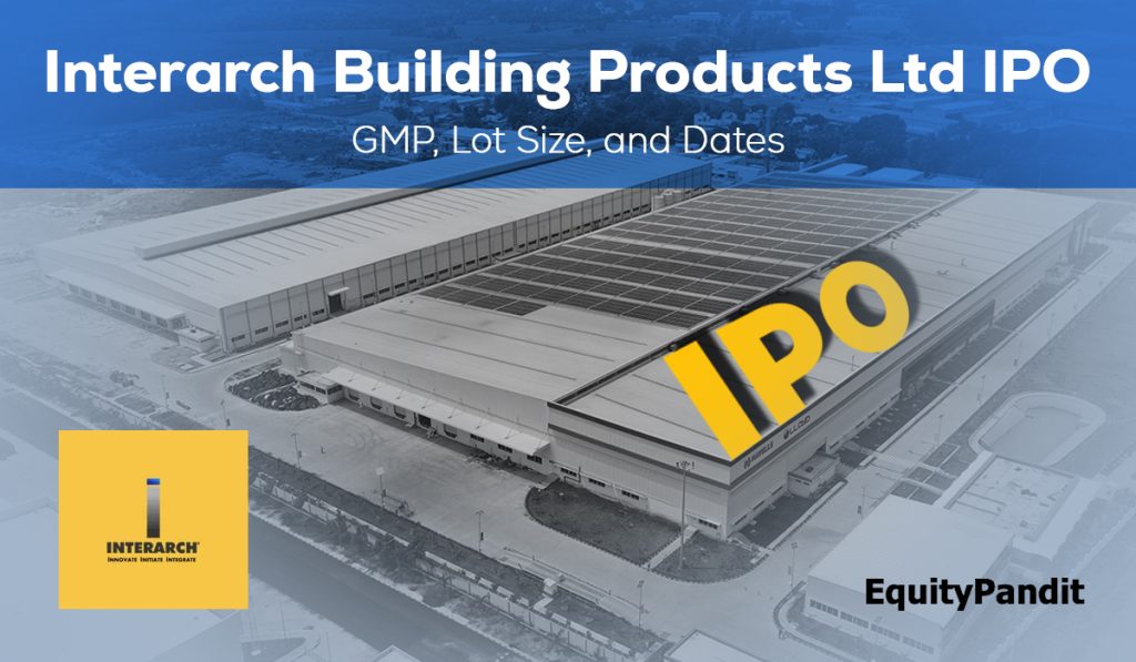 Interarch Building Products Ltd IPO GMP Lot Size and Dates