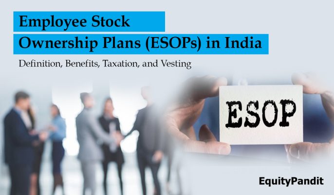 ESOPs In India: Definition, Benefits, Taxation, and Vesting