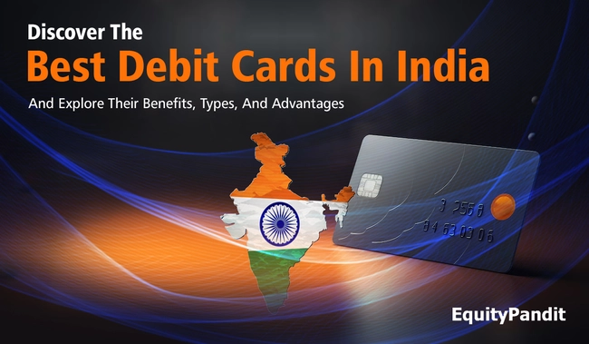 Best Debit Cards In India: Benefits, Types & More